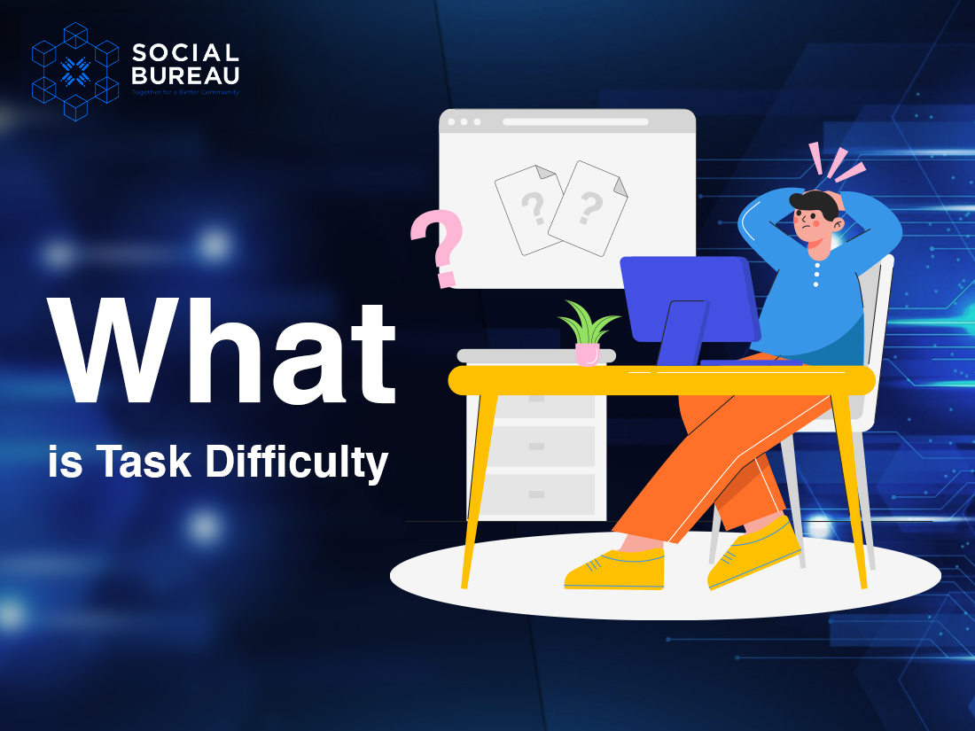 What is Task Difficulty on Social Bureau - Social Bureau